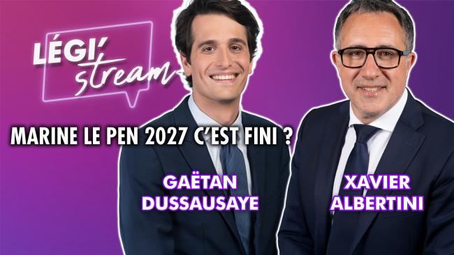 Légi'Stream - Marine Le Pen 2027 c'est fini ? avec Gaëtan Dussosaye et ...