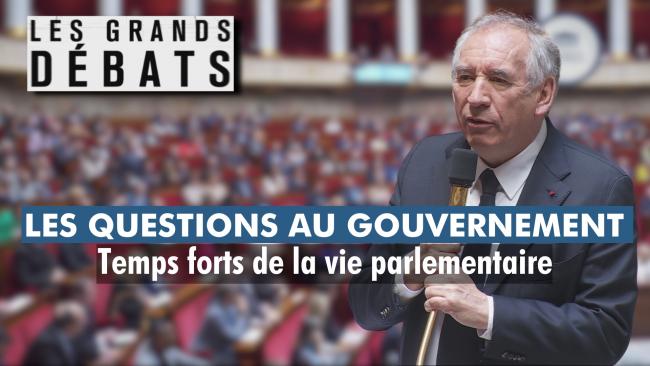 Les grands débats - Les questions au Gouvernement : temps forts de la ...
