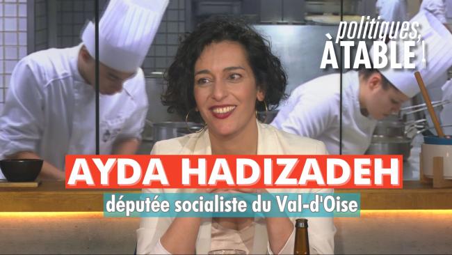 Politiques, à table ! - Ayda Hadizadeh, députée socialiste du Val-d'Oise | LCP - Assemblée nationale
