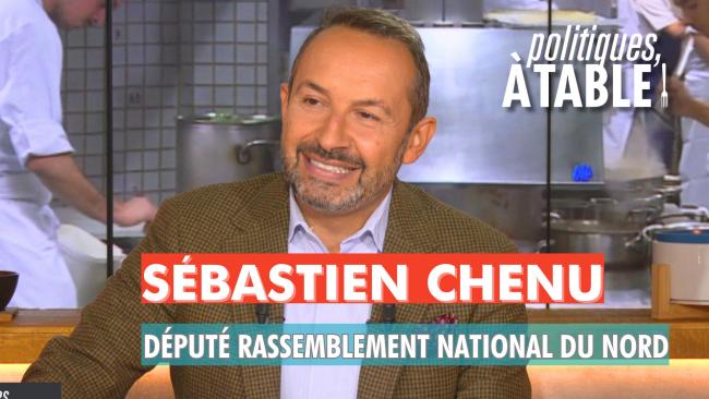 Politiques, à table ! - Sébastien Chenu, député Rassemblement National ...